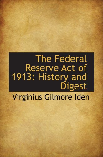 Amazon.com: The Federal Reserve Act of 1913: History and Digest ...