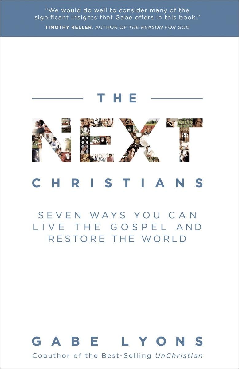 The Next Christians: Seven Ways You Can Live the Gospel and Restore the ...
