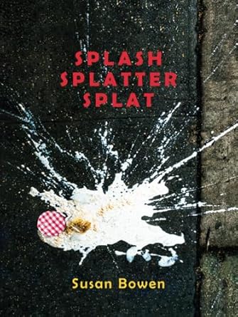 Amazon.com: Splash, Splatter, Splat: 9798989542611: Bowen, Susan: Books