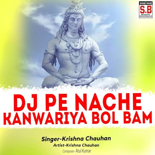 Play Dj Pe Nache Kanwariya Bol Bam by Krishna Chauhan on Amazon Music ...