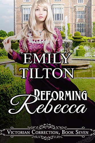Reforming Rebecca (Victorian Correction Book 7) eBook : Tilton, Emily ...