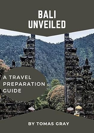 BALI UNVEILED : A TRAVEL PREPARATION GUIDE (UNVEILED TRAVEL GUIDES ...