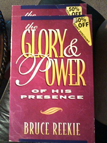 The Glory and Power of His Presence: Reekie, Bruce: 9781852401696 ...