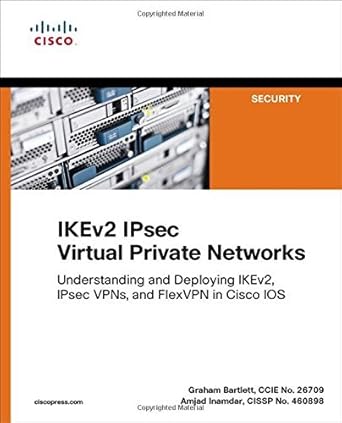 IKEv2 IPsec Virtual Private Networks: Understanding and Deploying IKEv2, IPsec VPNs, and FlexVPN ...