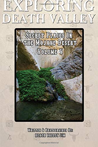Exploring Death Valley: Secret Places in the Mojave Desert Vol. V: Jim ...