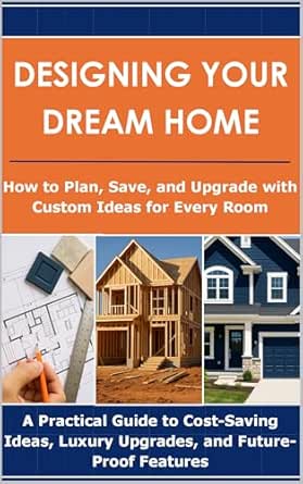 Amazon.com: Designing Your Dream Home: How to Plan, Save, and Upgrade ...
