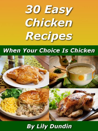 30 Easy Chicken Recipes: When Your Choice Is Chicken (Easy Recipes ...