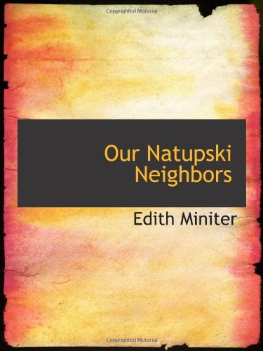 Amazon.co.jp: Our Natupski Neighbors : Miniter, Edith: 洋書