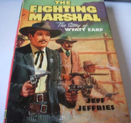 THE FIGHTING MARSHAL; the Story of Wyatt Earp: Amazon.co.uk: Jeffries ...