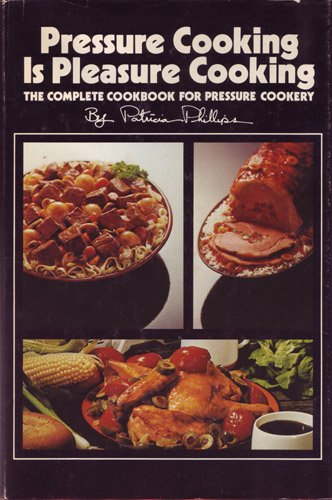 Pressure cooking is Pleasure Cooking: The Complete Cookbook for ...