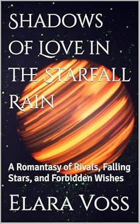 Shadows of Love in the Starfall Rain: A Romantasy of Rivals, Falling ...