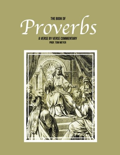 The book of Proverbs: A verse by verse commentary: Meyer, Tom ...