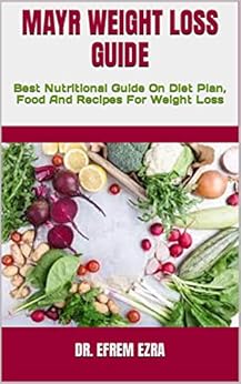 MAYR WEIGHT LOSS GUIDE : Best Nutritional Guide On Diet Plan, Food And ...