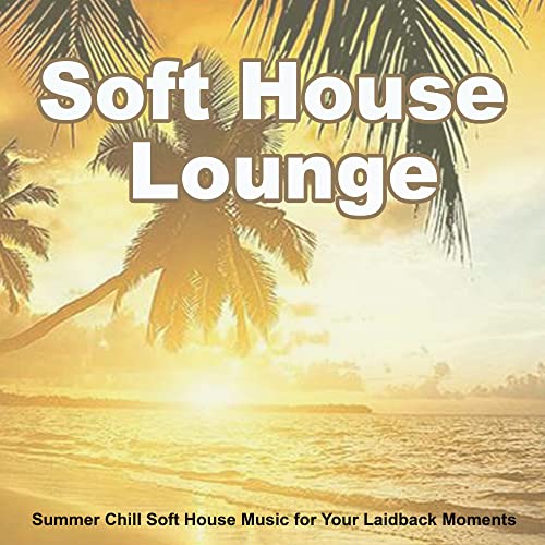 Amazon MusicでVARIOUS ARTISTSのSoft House Lounge 2022 (Summer Chill Soft ...
