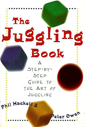 The Juggling Book: A Step-By-Step Guide to the Art of Juggling: Hackett ...
