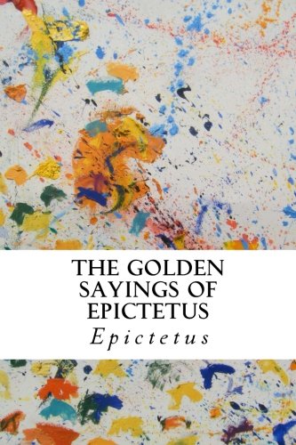 The Golden Sayings of Epictetus: Epictetus: 9781502489616: Amazon.com ...