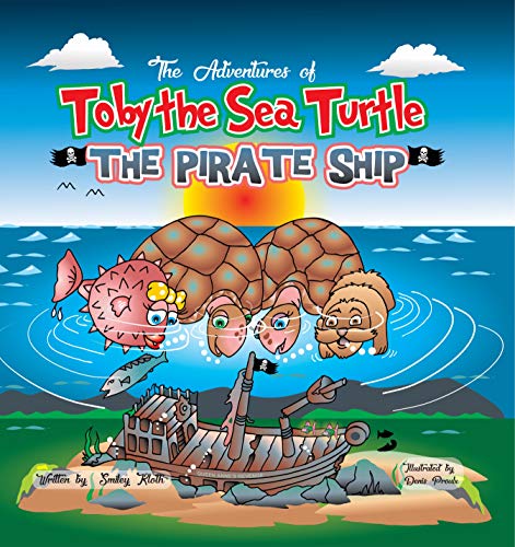 Toby the Sea Turtle: The Pirate Ship (The Aventures of Toby the Sea ...