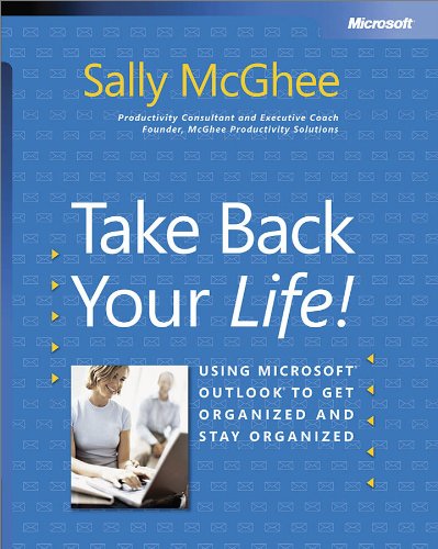 Take Back Your Life!: Using Microsoft Outlook to Get Organized and Stay ...