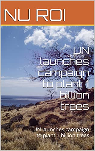 UN launches campaign to plant 1 billion trees: UN launches campaign to ...