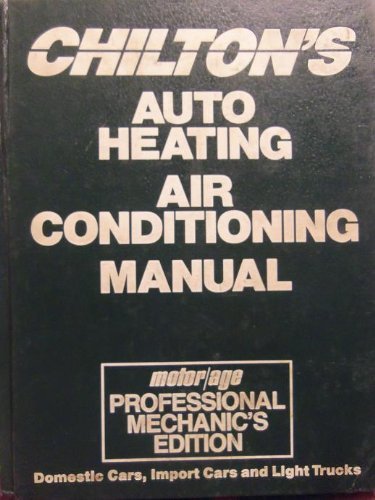 Chilton's Auto Heating Air-Conditioning Manual, 1989: 1987-1989 : Motor ...