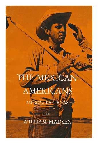 The Mexican-Americans of South Texas: Madsen, William: 9780304620029 ...