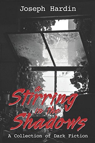 A Stirring in the Shadows: A Collection of Dark Fiction: Hardin, Joseph, Hardin, Keli ...