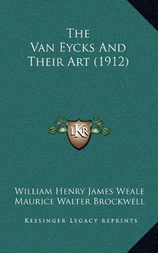 The Van Eycks And Their Art (1912): Weale, William Henry James ...