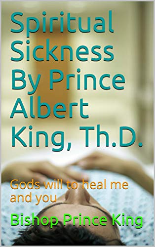 Amazon.com: Spiritual Sickness By Prince Albert King, Th.D.: Gods will ...