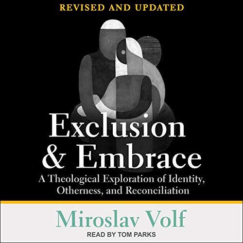 Exclusion and Embrace, Revised and Updated: A Theological Exploration ...
