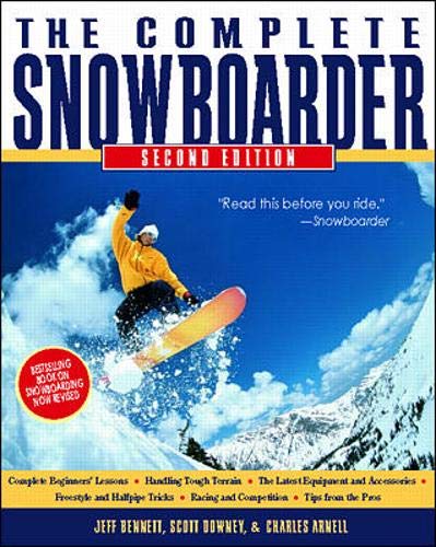 The Complete Snowboarder: Bennett,Jeff, Arnell,Charles, Downey,Scott ...