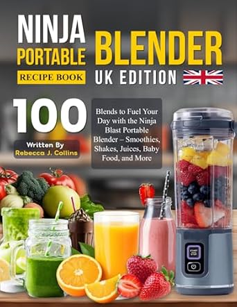 Ninja Portable Blender Recipe Book UK Edition: 100 Blends to Fuel Your ...