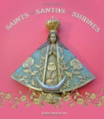 Saints, Santos, and Shrines: Annerino, John: 9781423631408: Amazon.com ...