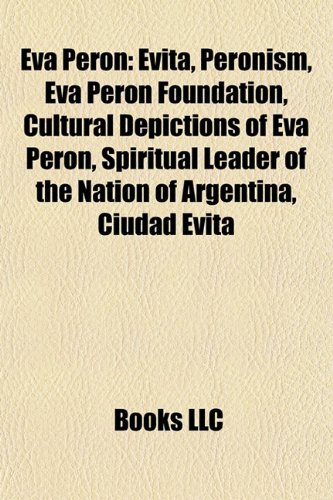 Eva Peron: Evita, Peronism, Cultural Depictions of Eva Peron, Evita ...
