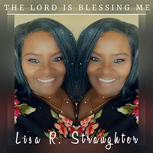 Play The Lord Is Blessing Me by LISA R. STRAUGHTER on Amazon Music