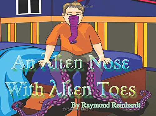 Amazon.com: An Alien Nose With Alien Toes: 9780692130650: Reinhardt ...
