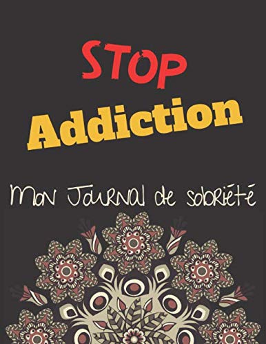 Buy Stop Addiction, Mon Journal de Sobriété: Carnet de suivi pour faire ...