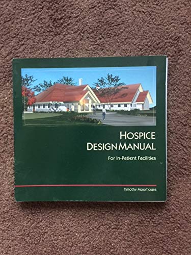 Hospice Design Manual: For In-Patient Facilities: Timothy Moorhouse ...