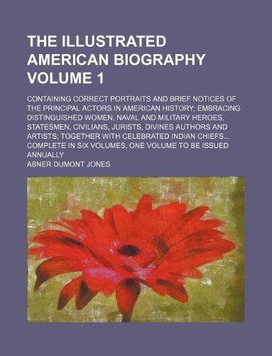 The illustrated American biography Volume 1 ; containing correct ...