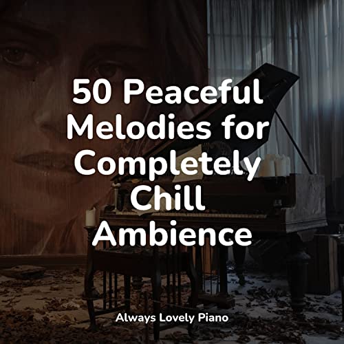 Play 50 Peaceful Melodies for Completely Chill Ambience by Chillout ...