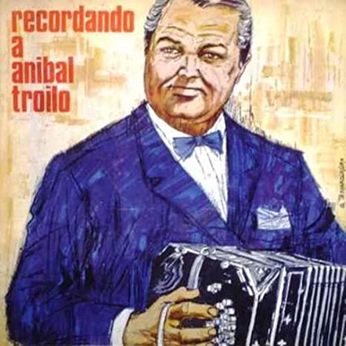 Amazon.co.jp: Recordando A Aníbal Troilo : アニバル・トロイロ: デジタルミュージック