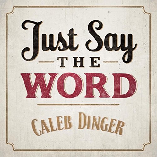 Play Just Say the Word by Caleb Dinger on Amazon Music