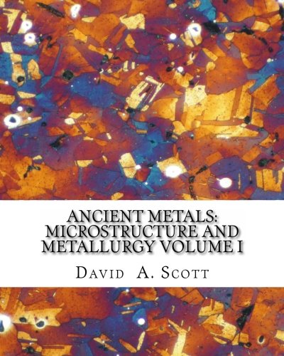Amazon.com: Ancient Metals: Microstructure and Metallurgy Volume I ...