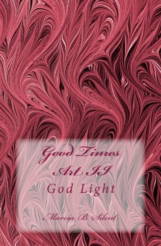 Good Times Art II: God Light: Silent, Marcia B.: 9781499560893: Amazon ...