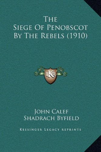 The Siege Of Penobscot By The Rebels (1910): Calef, John, Byfield ...