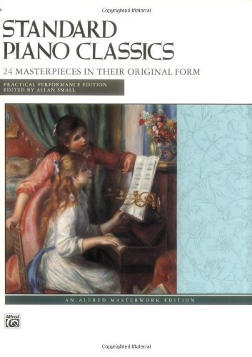 Standard Piano Classics: 24 Masterpieces in Their Original Form: Practical Performance Edition ...