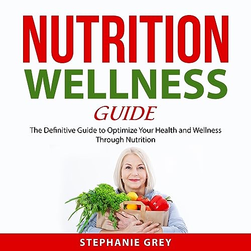 Nutrition Wellness Guide: The Definitive Guide to Optimize Your Health ...