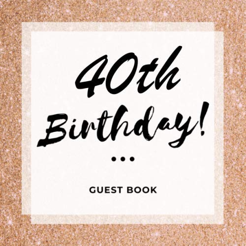 40th Birthday! Guest Book: 40 Years Happy Birthday Party Celebration ...