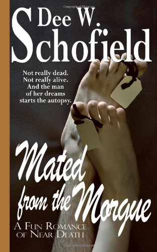 Mated from the Morgue: A Fun Romance of Near Death: Schofield, Dee W ...