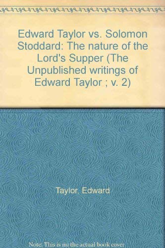Edward Taylor vs. Solomon Stoddard: The nature of the Lord's Supper ...
