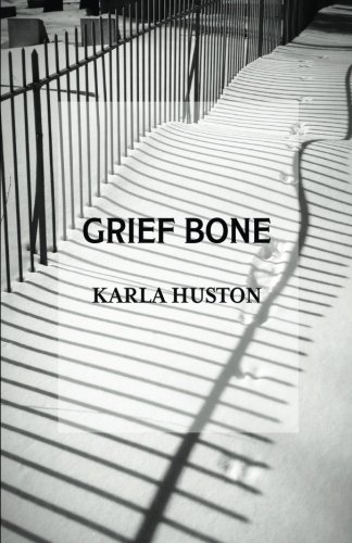 Grief Bone: Huston, Karla: 9781944355180: Amazon.com: Books